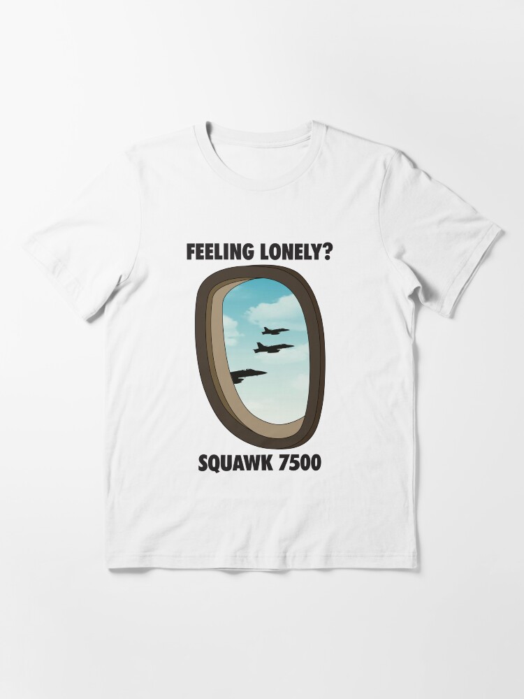"Feeling Lonely? Squawk 7500" T-shirt for Sale by CHQ-Avi8tor ...