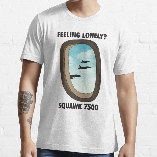 "Feeling Lonely? Squawk 7500" T-shirt for Sale by CHQ-Avi8tor ...