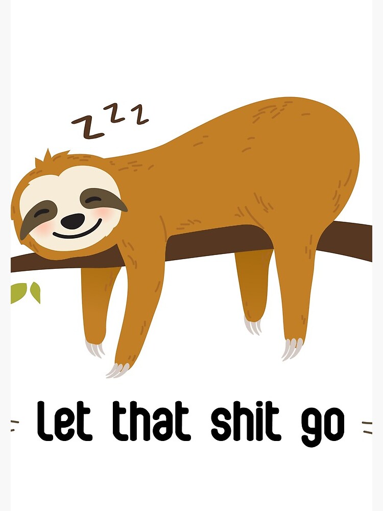 "Sloth, let that shit go. " Spiral Notebook for Sale by Za-ZenShop ...