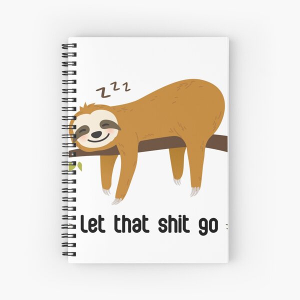 "Sloth, let that shit go. " Spiral Notebook for Sale by Za-ZenShop ...