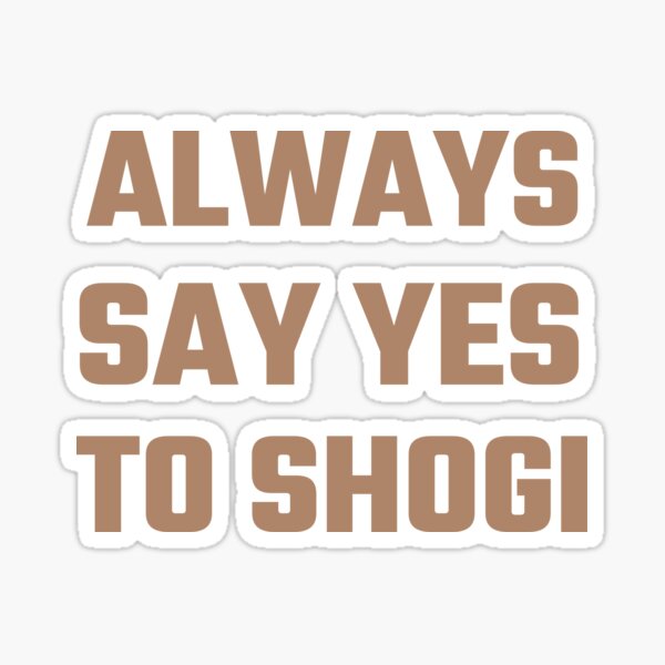 "Always Say Yes To Shogi" Sticker for Sale by passiveisopod | Redbubble