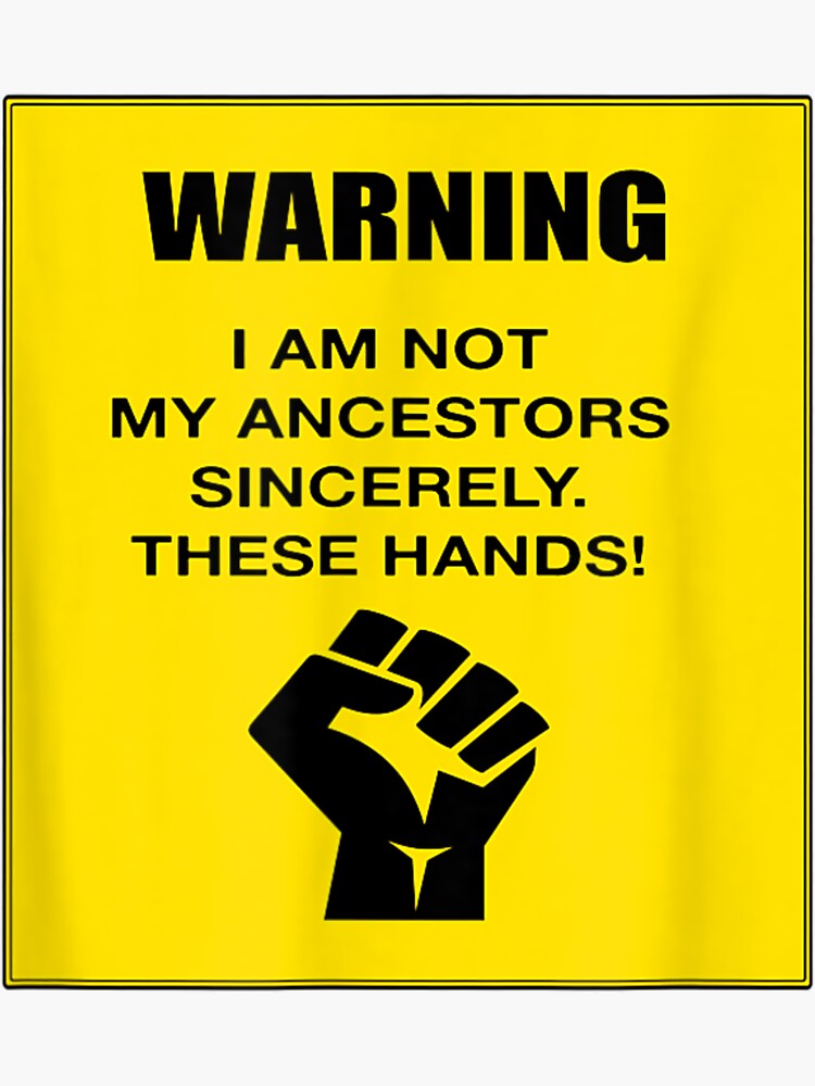 "Warning I am not my ancestors these hands" Sticker for Sale by Stacy ...
