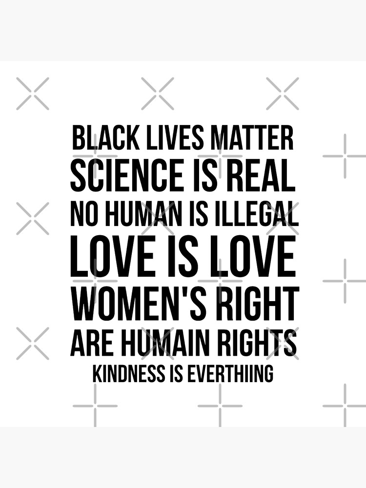 " Science is real! Black lives matter! No human is illegal! Love is ...