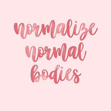 "Normalize normal bodies" Poster for Sale by brynn412 | Redbubble