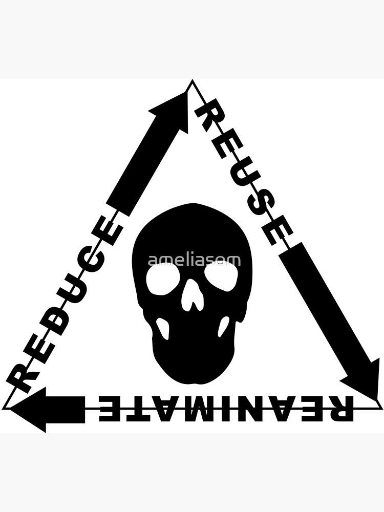 "Reduce, Reuse, Reanimate" Poster for Sale by ameliasom | Redbubble