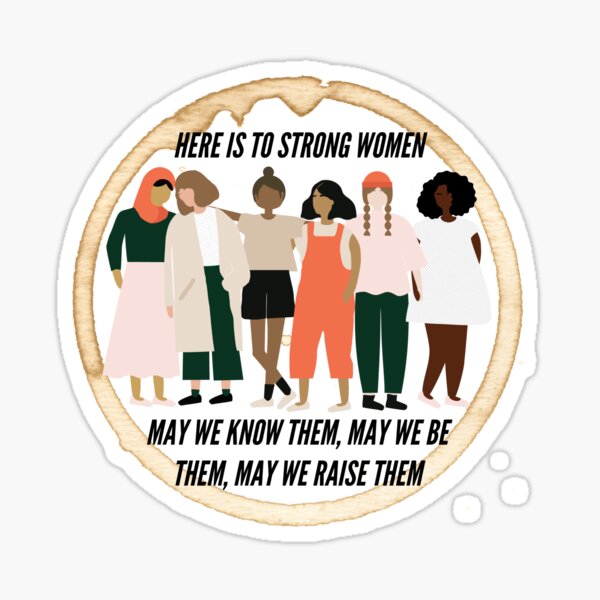 "here is to strong women" Sticker for Sale by Newarre | Redbubble