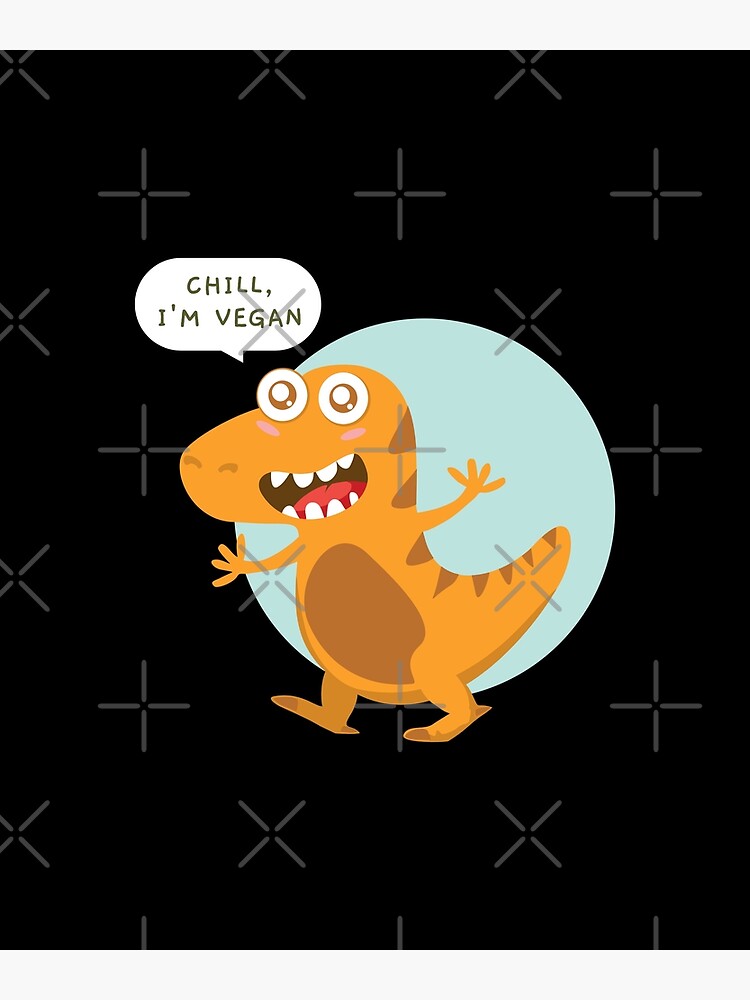 "Chill I'm Vegan Cute T-Rex Herbivore Dinosaur Calm Down" Poster for ...