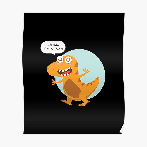 "Chill I'm Vegan Cute T-Rex Herbivore Dinosaur Calm Down" Poster for ...