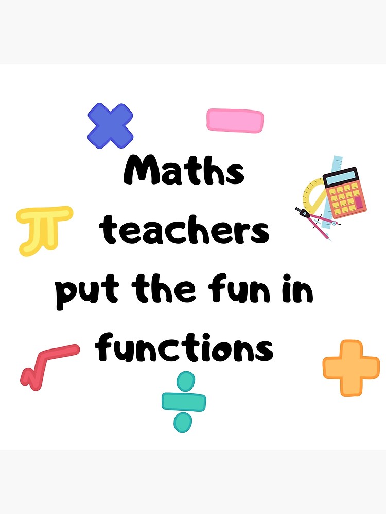 "Maths teachers put the fun in functions" Poster by CatherineStar ...