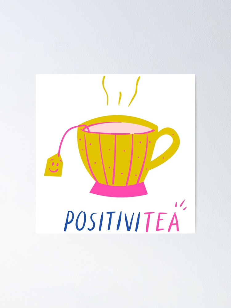 "Tea Time! Positive Tea" Poster for Sale by WorkoutMinotaur | Redbubble
