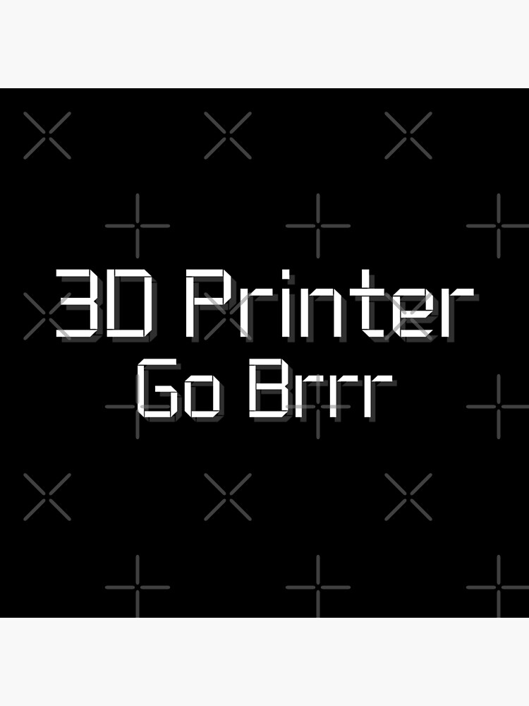 "3D Printer Go Brrr" Photographic Print for Sale by ToplineDesigns ...