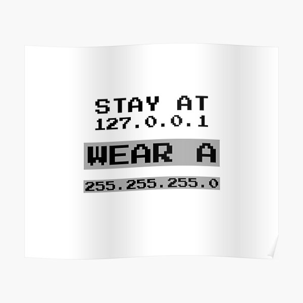 "Stay at 127.0.0.1 Wear a 255.255.255.0" Poster by benarik | Redbubble