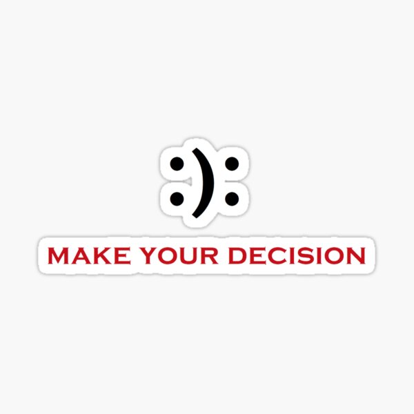"make your decision" Sticker by snipergo94 | Redbubble