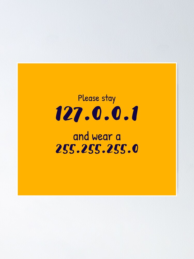 "Stay at 127.0.0.1 Wear a 255.255.255.0" Poster by benarik | Redbubble