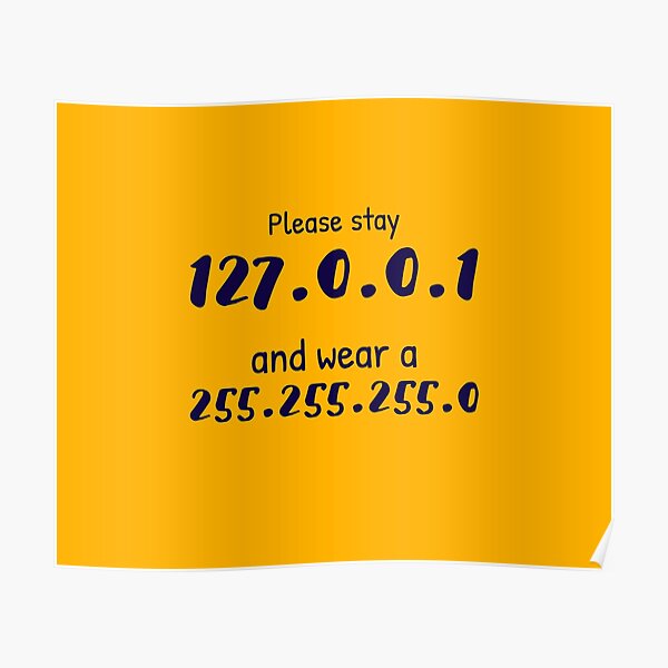"Stay at 127.0.0.1 Wear a 255.255.255.0" Poster by benarik | Redbubble