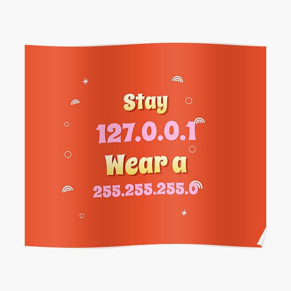 "Stay at 127.0.0.1 Wear a 255.255.255.0" Poster by benarik | Redbubble