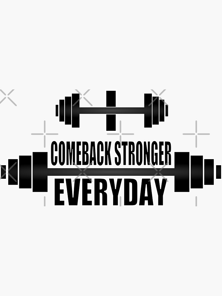 "Come back stronger everyday" Sticker by GetThatStuff | Redbubble