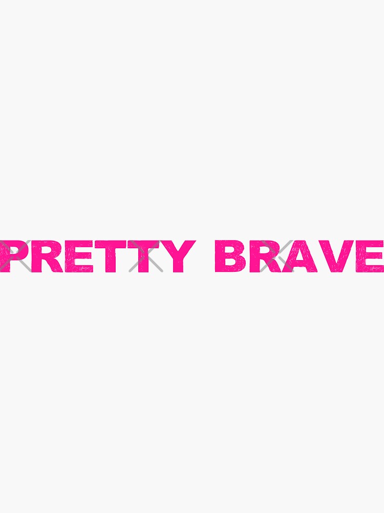 "Pretty brave" Sticker for Sale by light-house | Redbubble