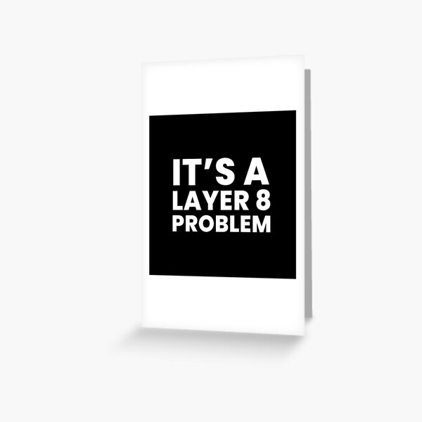 "Layer 8 Problem - OSI Model - IT professional humour" Greeting Card ...