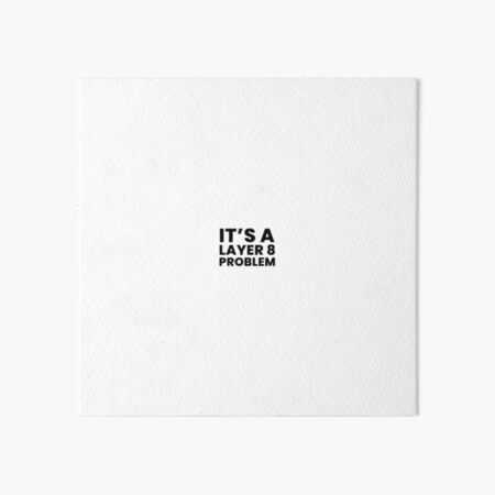 "Layer 8 Problem - OSI Model - IT professional humour" Art Board Print ...