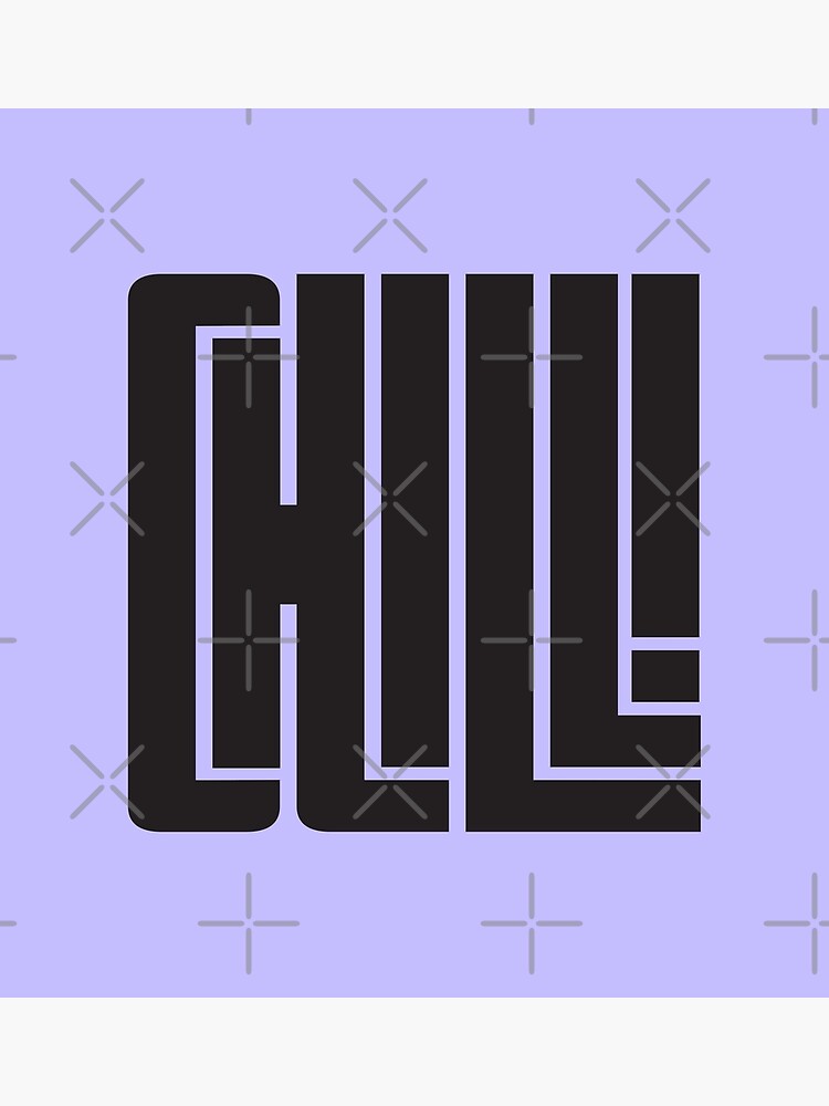 "CHILL word design" Poster by AznavourByKarin | Redbubble