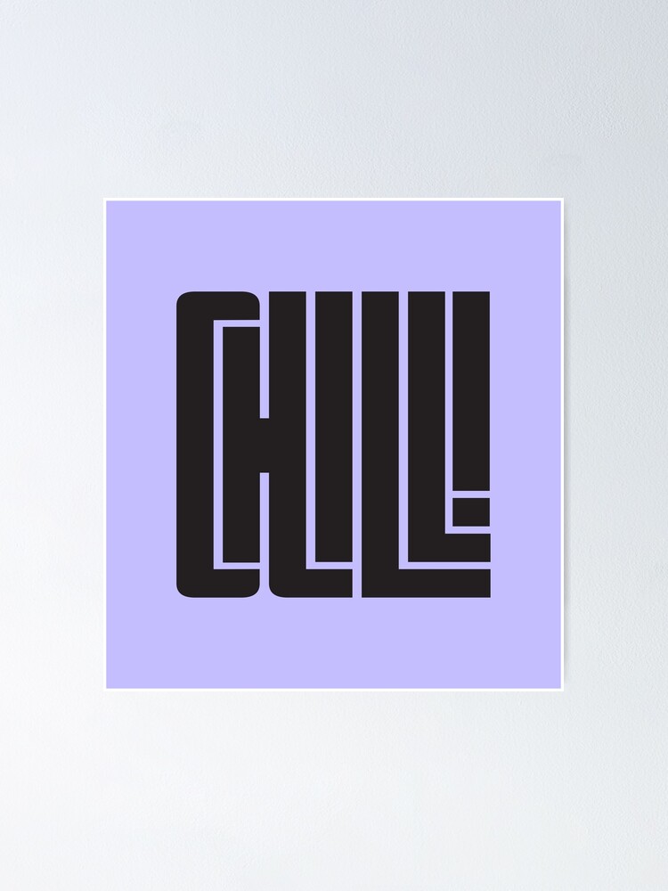 "CHILL word design" Poster by AznavourByKarin | Redbubble