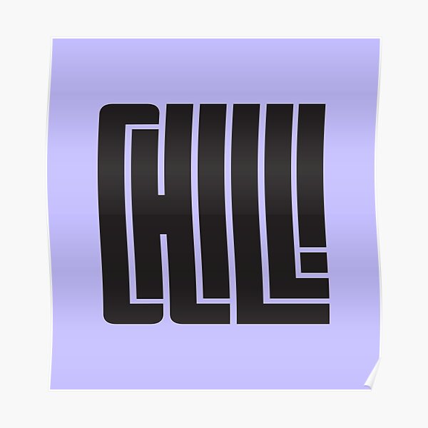 "CHILL word design" Poster by AznavourByKarin | Redbubble