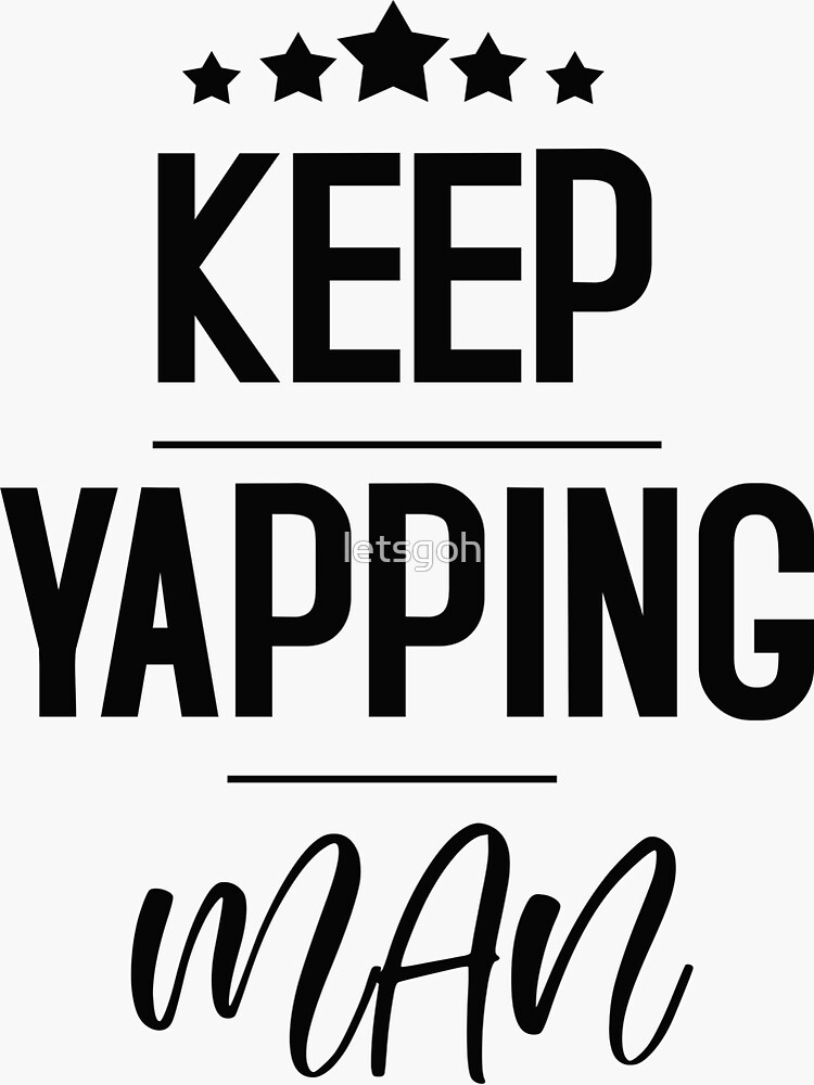 "Keep Yapping Man, Joe Biden" Sticker by letsgoh | Redbubble