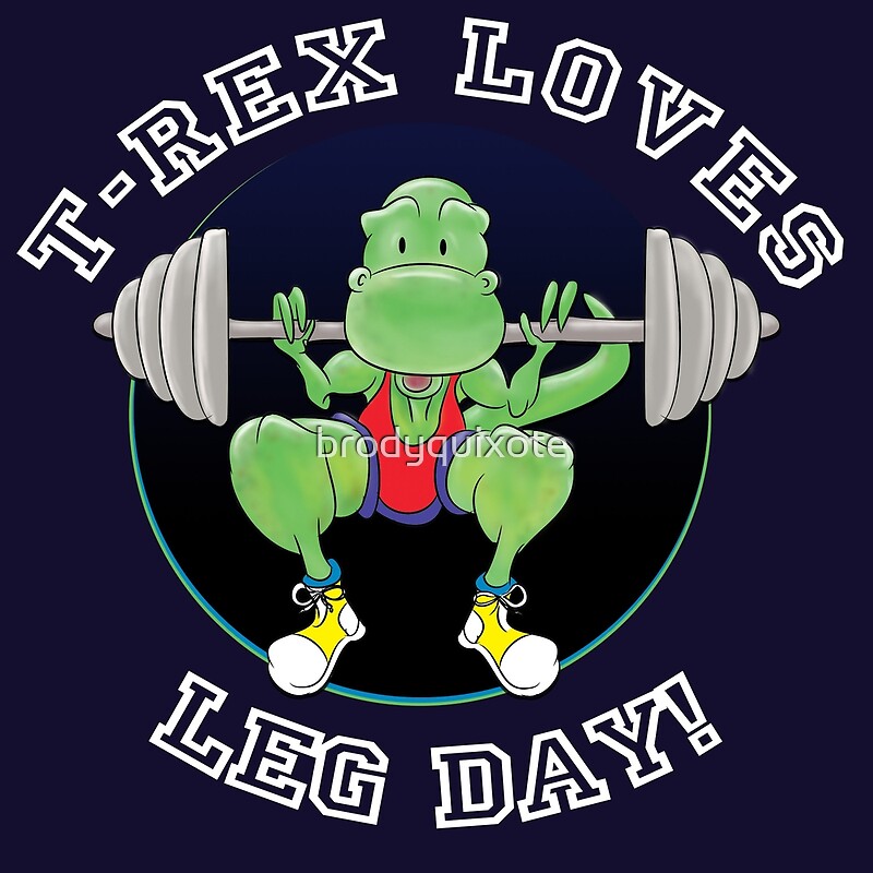 "T-Rex Loves Leg Day!" by brodyquixote | Redbubble