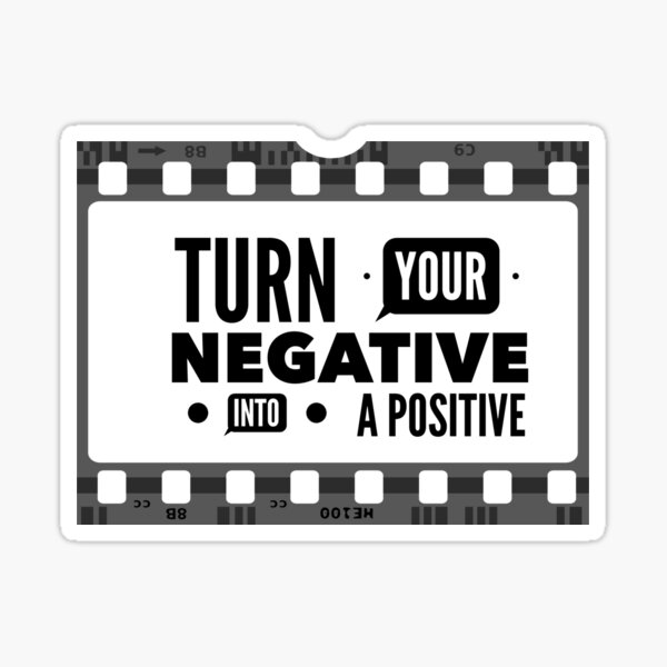 "Turn Your Negative Into a Positive w/film negative" Sticker by ...