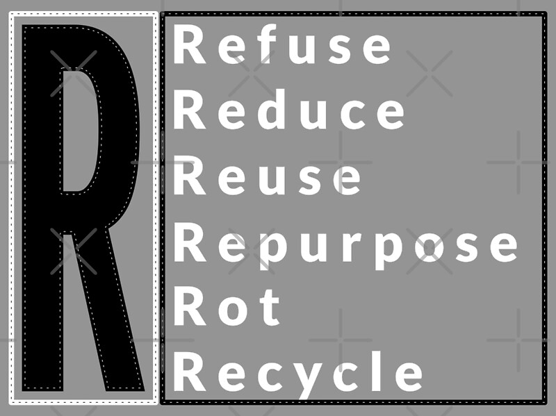 Refuse Reduce Reuse Repurpose Rot Recycle By Lazy Dad Creations