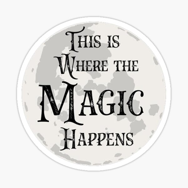 "This is where the magic happens" Sticker by ArtisticUploads | Redbubble