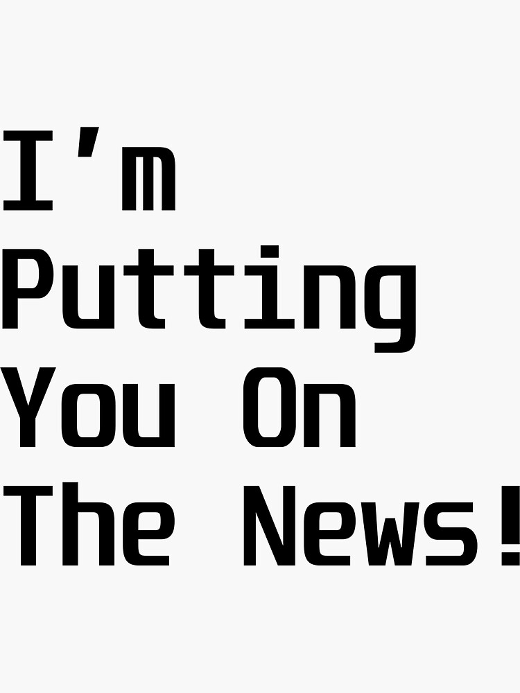 "I'm Putting You On The News! Ed Bassmaster Funny Quote" Sticker for ...