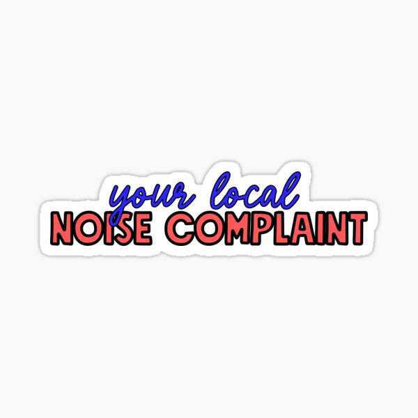 "Your Local Noise Complaint Music Funny Joke Party" Sticker for Sale by ...