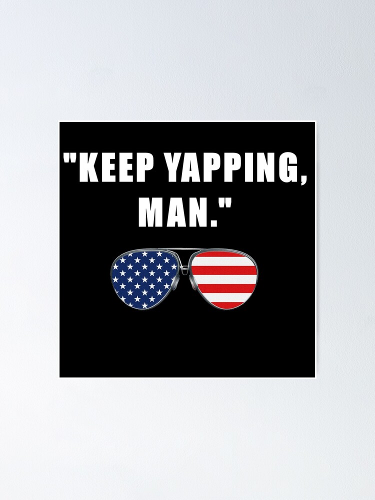 "Keep Yapping, Man - with glasses" Poster for Sale by m1kels | Redbubble