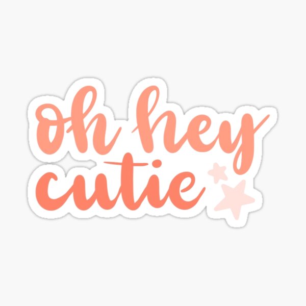 "Oh Hey Cutie" Sticker for Sale by sophiejed | Redbubble