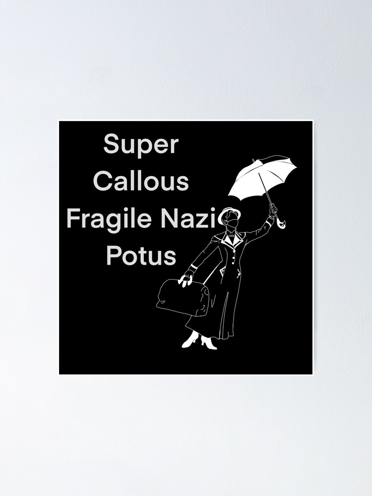 "Super Callous Fragile Nazi Potus " Poster for Sale by badamanda ...