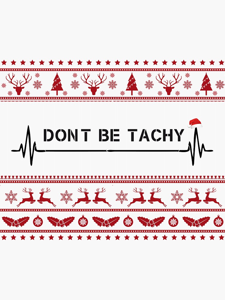 "Don't Be Tachy - Ugly Christmas Sweater Nurse T-shirt" Sticker for ...