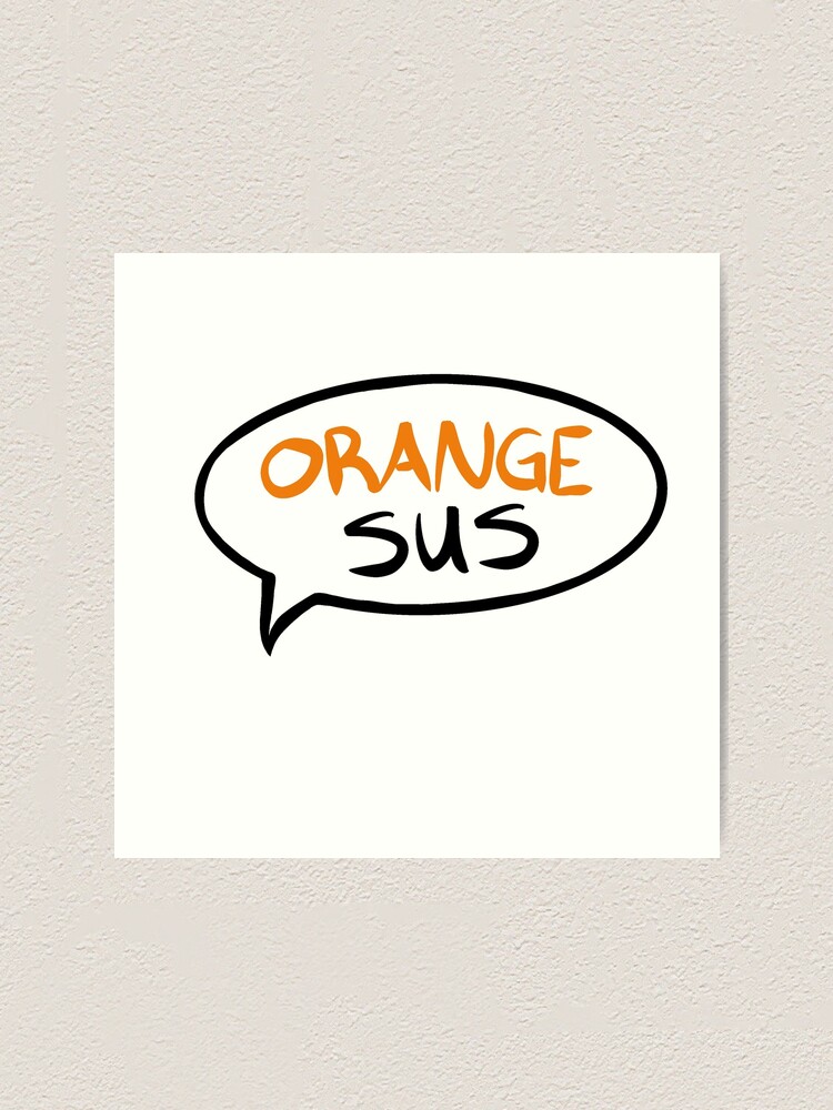 "Among Us “Orange Sus” quote" Art Print for Sale by Jaded-Skylark ...