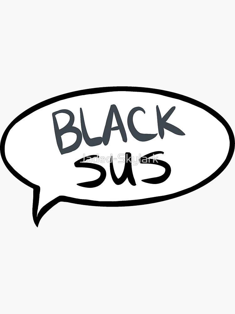 "Among Us “Black Sus” quote" Sticker by Jaded-Skylark | Redbubble