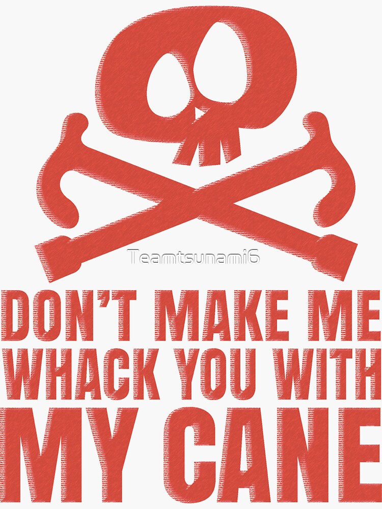 "Whack You With My Cane" Sticker for Sale by Teamtsunami6 | Redbubble