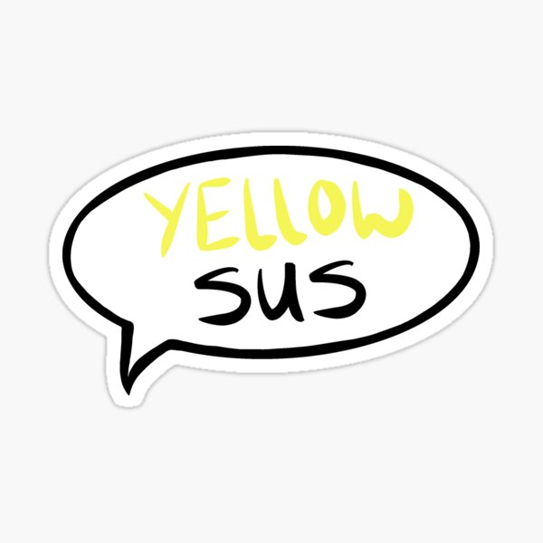 "Among Us “Yellow Sus” quote" Sticker for Sale by Jaded-Skylark | Redbubble