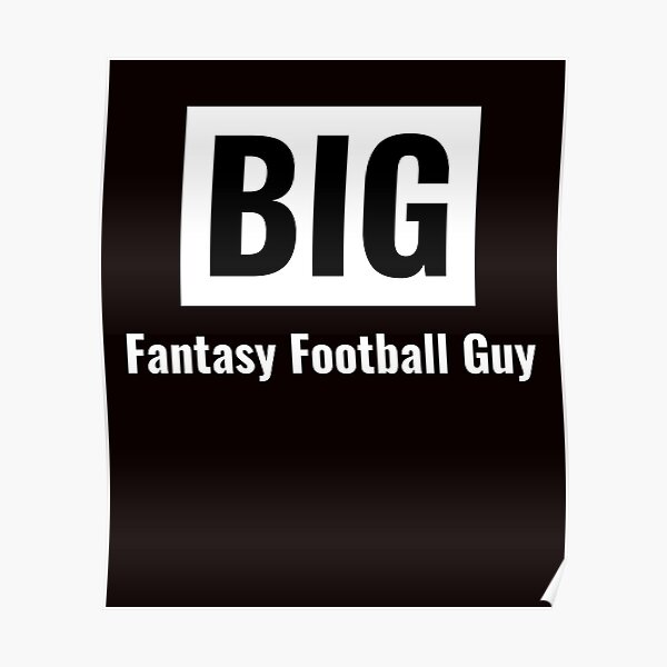 "BIG Fantasy Football Guy" Poster for Sale by JakeDujmovic | Redbubble