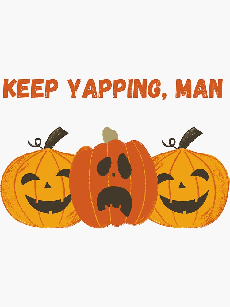 "Keep Yapping, Man Pumpkin Faces" Sticker by healthybrains | Redbubble