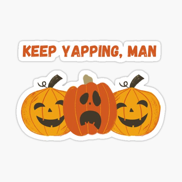 "Keep Yapping, Man Pumpkin Faces" Sticker by healthybrains | Redbubble