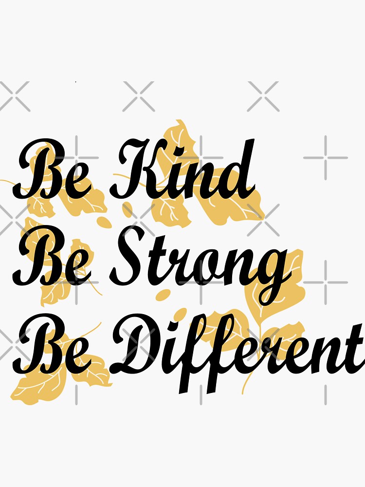 "Be Kind Be Strong Be Different" Sticker for Sale by ssahdekjf | Redbubble
