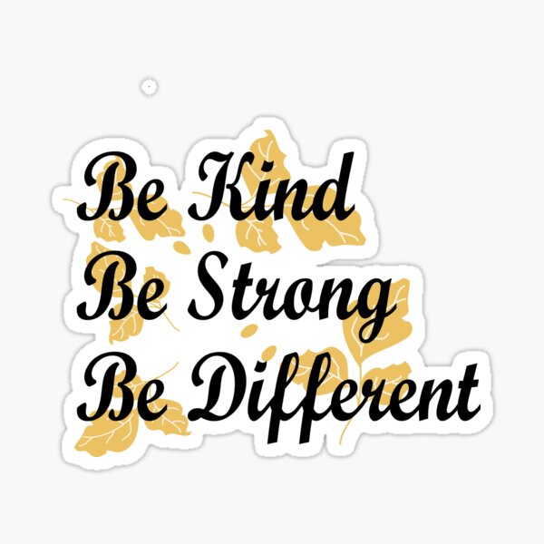 "Be Kind Be Strong Be Different" Sticker for Sale by ssahdekjf | Redbubble
