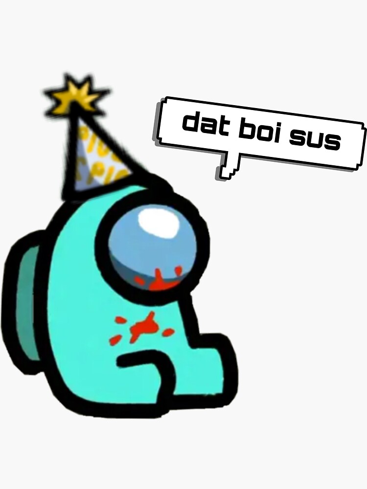 Among Us Dat Boi Sus Sticker By Becksters03 Redbubble