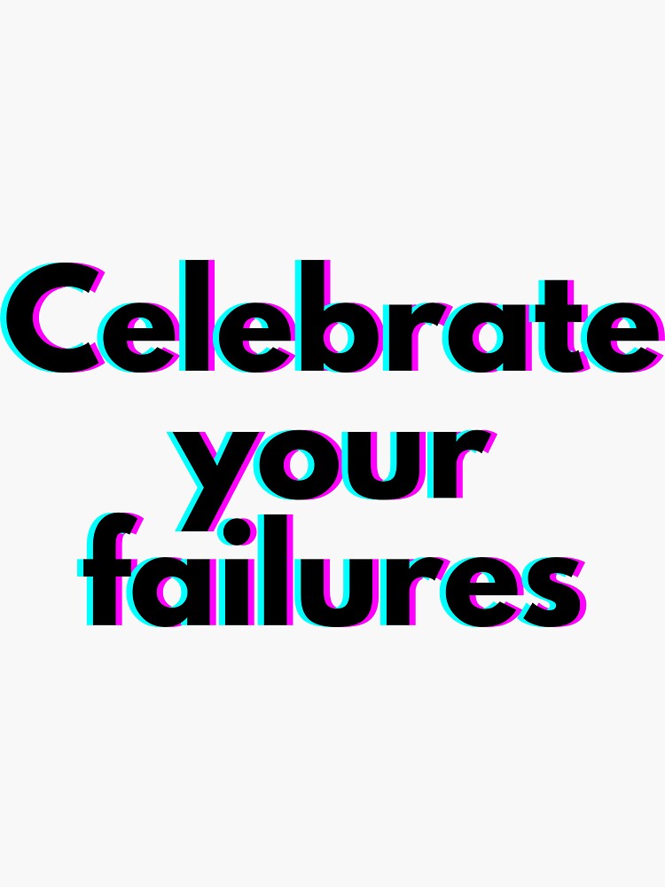"celebrate your failures" Sticker for Sale by Bob Otieno | Redbubble