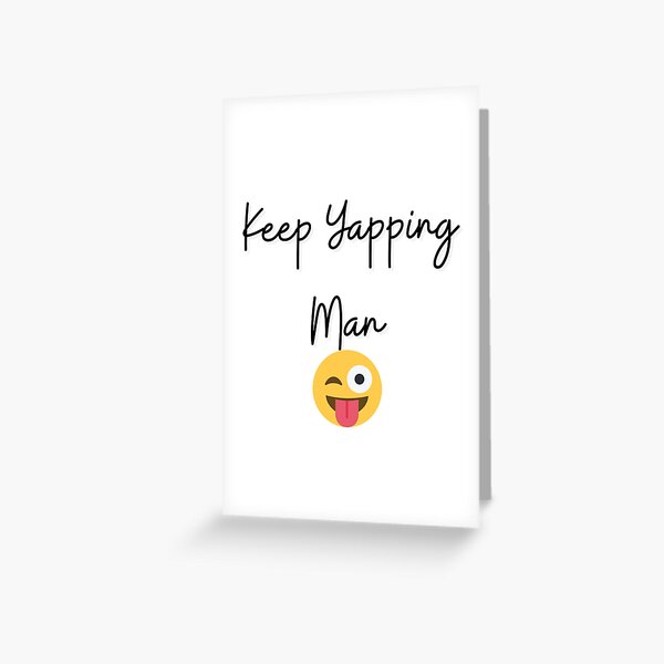 "Keep Yapping Man with Emoji Face" Greeting Card for Sale by ...